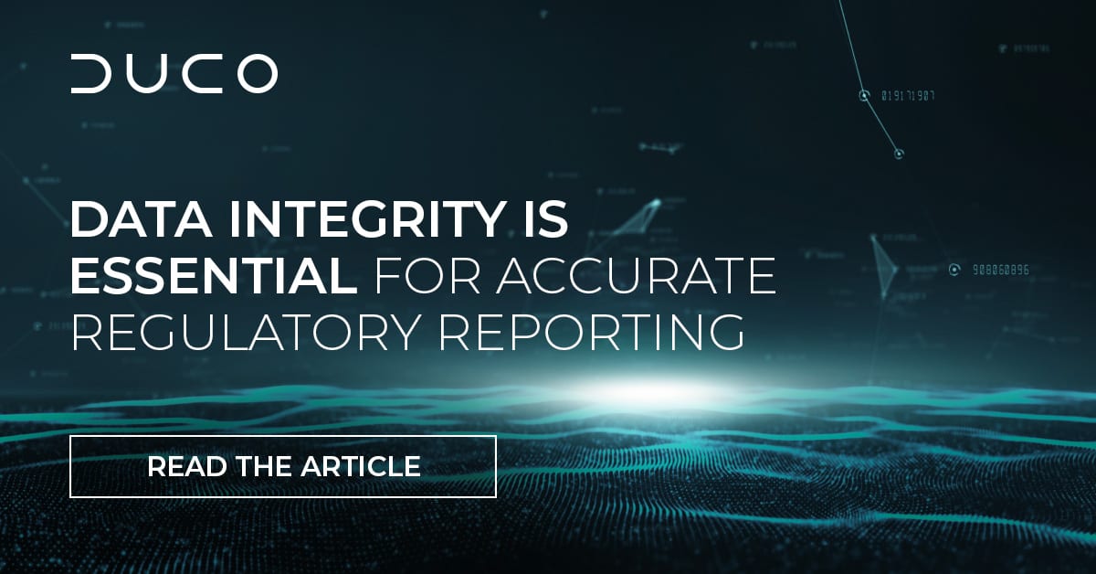 Data integrity is essential for accurate regulatory reporting | Duco