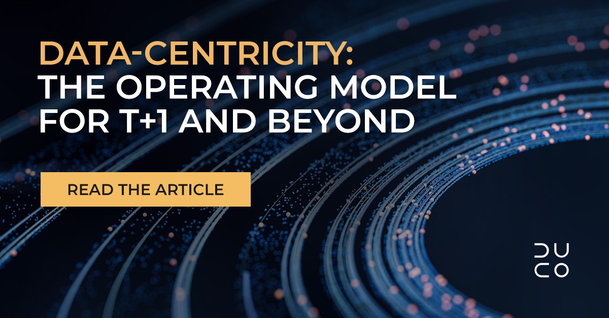 Data-centricity: the operating model for T+1 and beyond | Duco