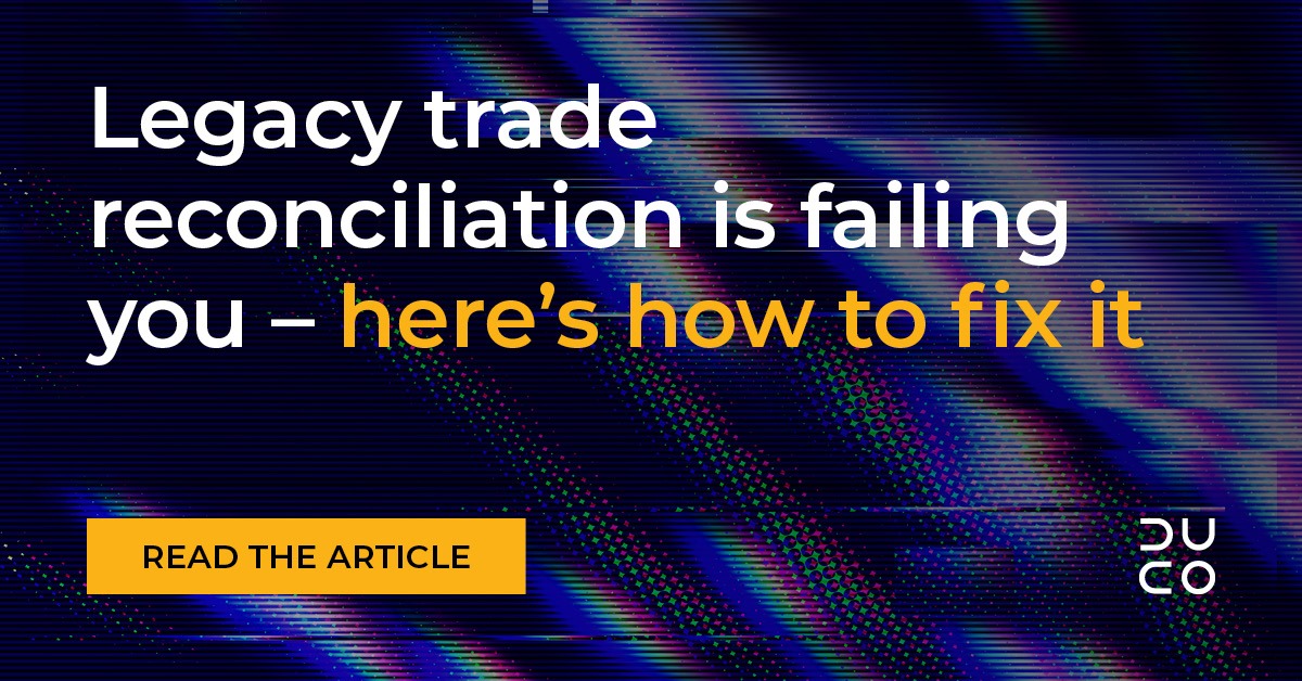 Legacy trade reconciliation is failing you – here’s how to fix it | Duco